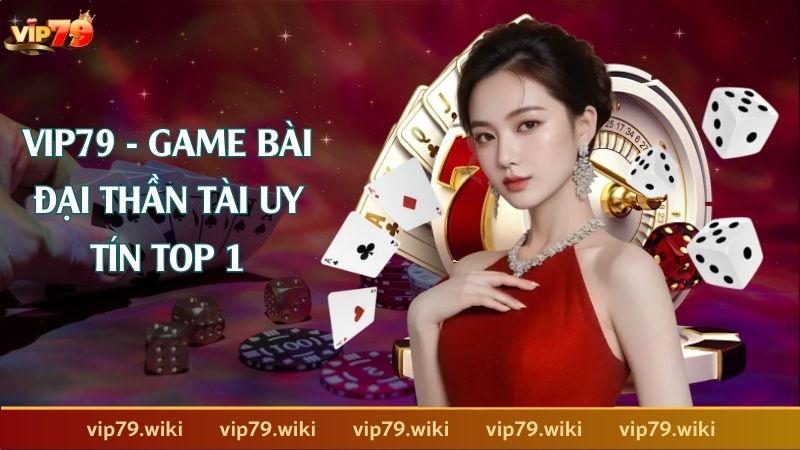Vip79 | Đăng Nhập Vip 79 - Cổng Game Bài Đổi Thưởng Uy Tín